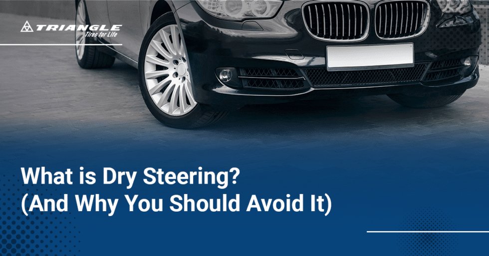 What is Dry Steering & Why Avoid It? | Triangle Tires PH